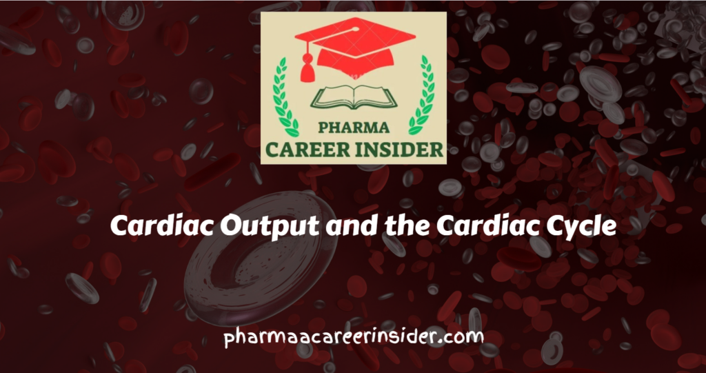 Cardiac Output and the Cardiac Cycle - Pharmacareerinsider