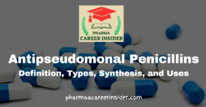 Antipseudomonal penicillins: Definition, Types, Synthesis, and Uses ...